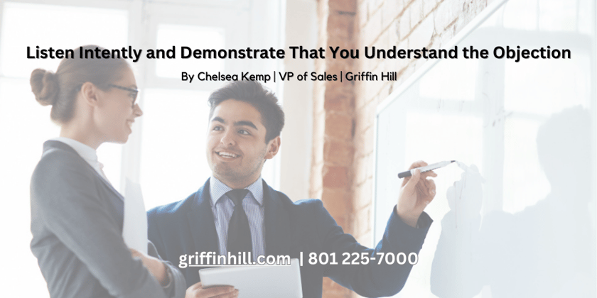 Listen Intently and Demonstrate That You Understand the Objection